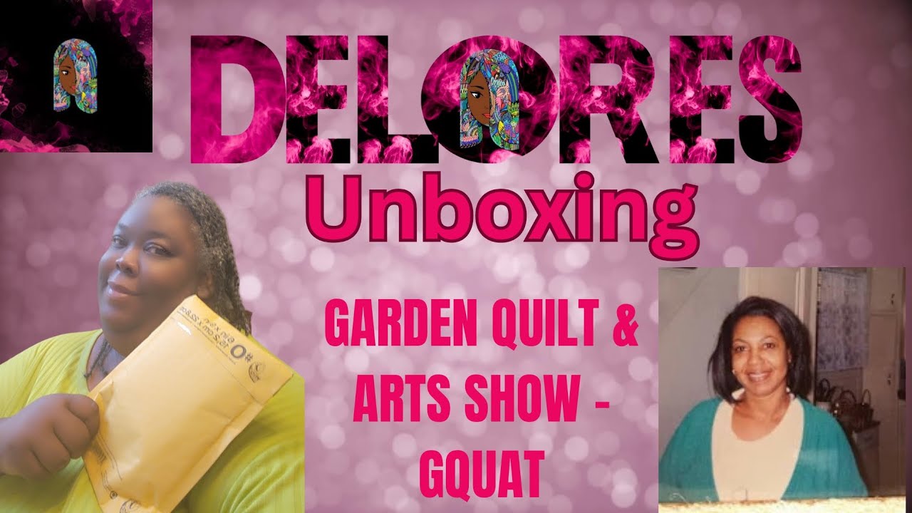 Delores Unboxing GARDEN QUILT & ARTS SHOW - GQUAT - YouTube