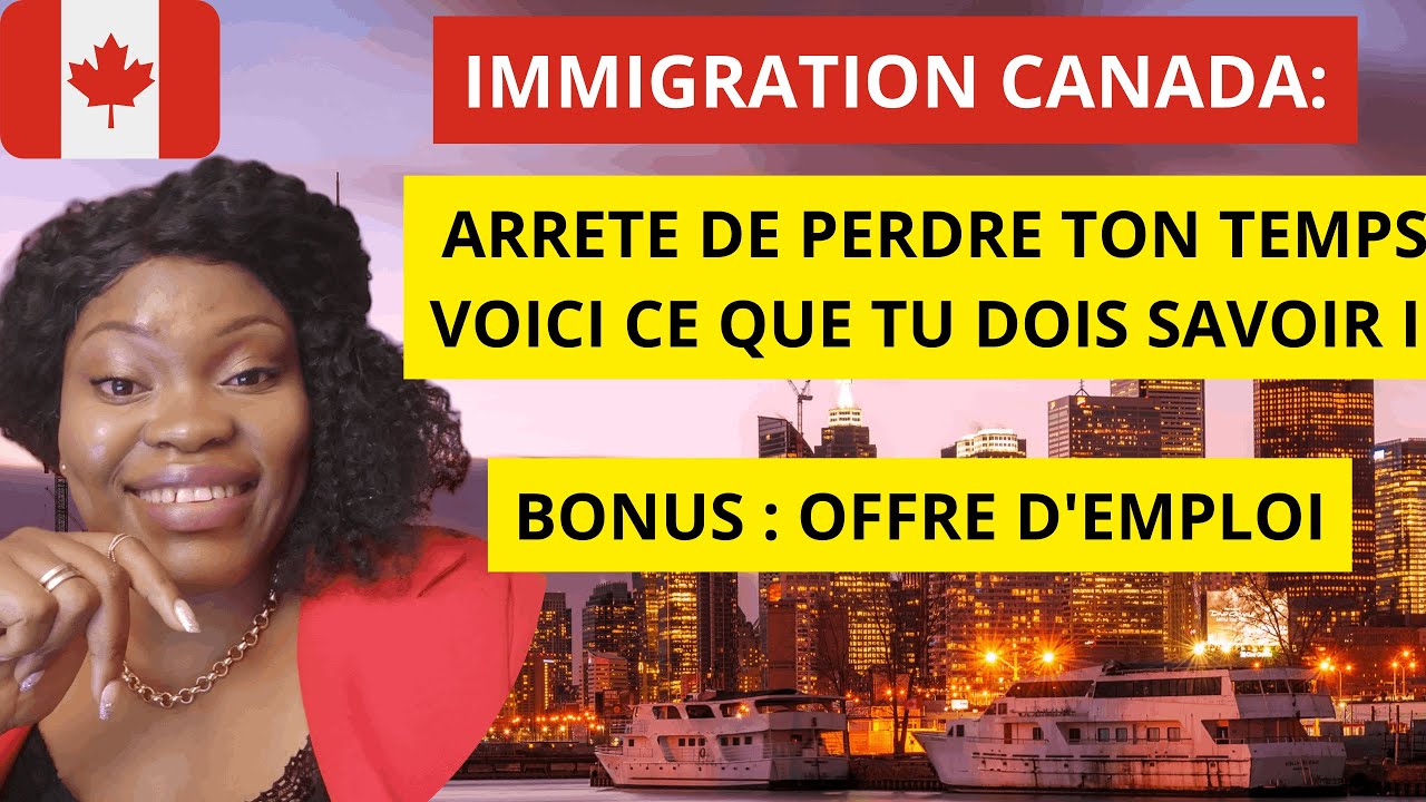 IMMIGRATION CANADA: ARRÊTE DE PERDRE TON TEMPS, TU DOIS SAVOIR CECI! BONUS: OFFRE D'EMPLOI# ...
