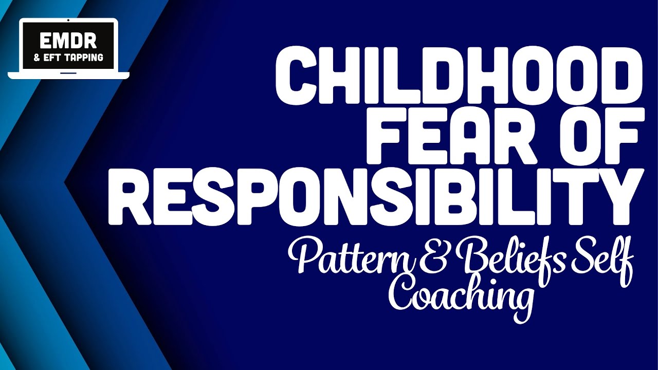 Overcoming Childhood Fear of Responsibility | Self Administered EMDR ...