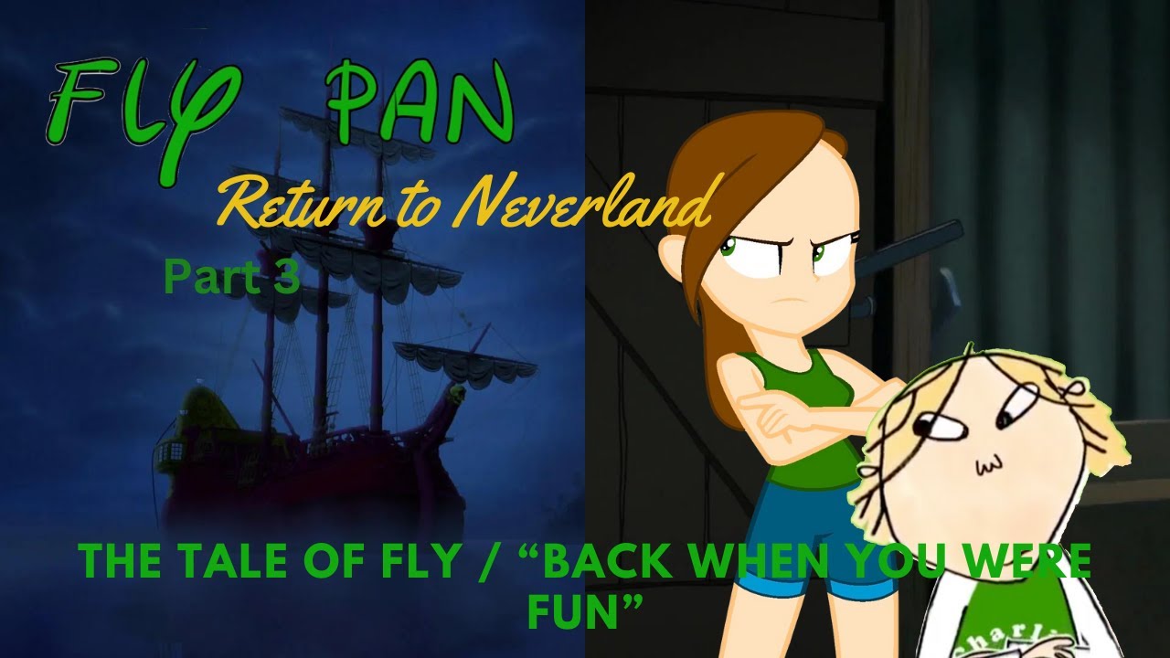 "Fly Pan Return to Neverland" Part 3 - The Tale of Fly / "Back when you ...