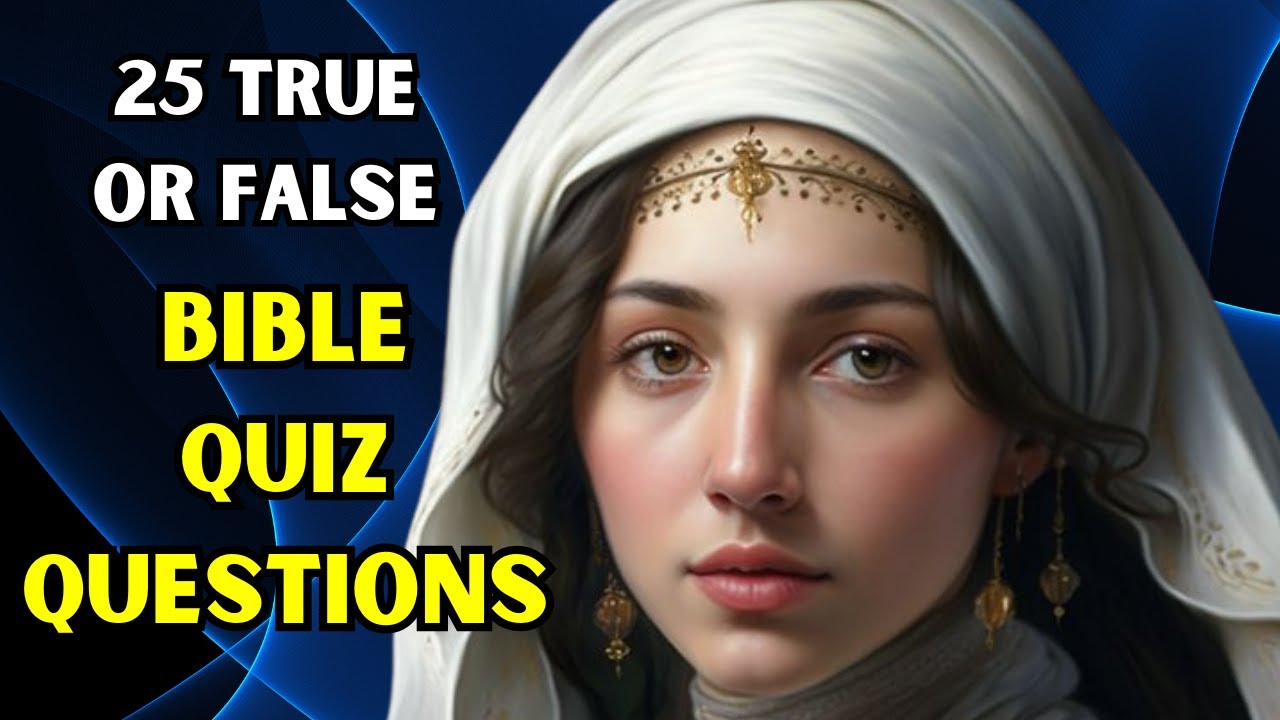 25 TRUE OR FALSE BIBLE QUIZ QUESTIONS TO TEST YOUR KNOWLEDGE - EP 90 ...