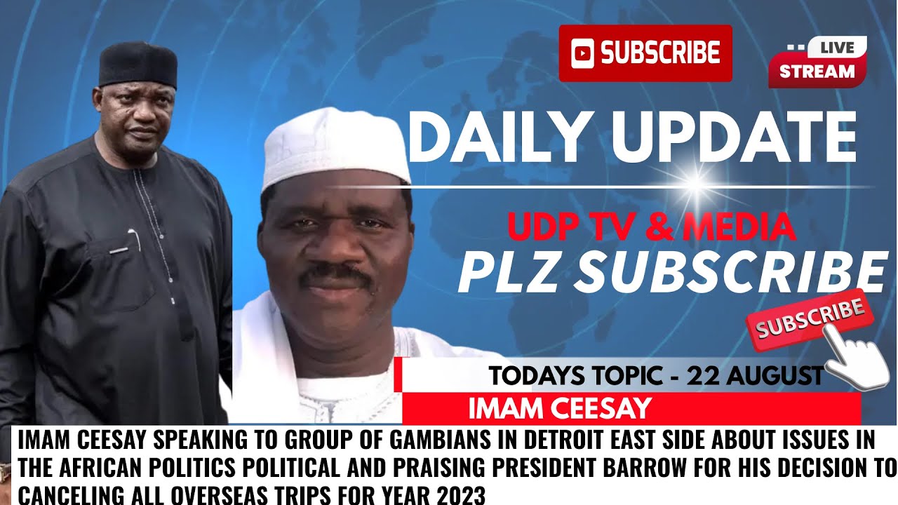 IMAM CEESAY - AFRICAN POLITICS POLITICAL AND PRAISING PRESIDENT BARROW ...
