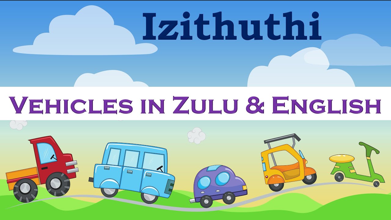 Izithuthi - Vehicles in Zulu & English - YouTube