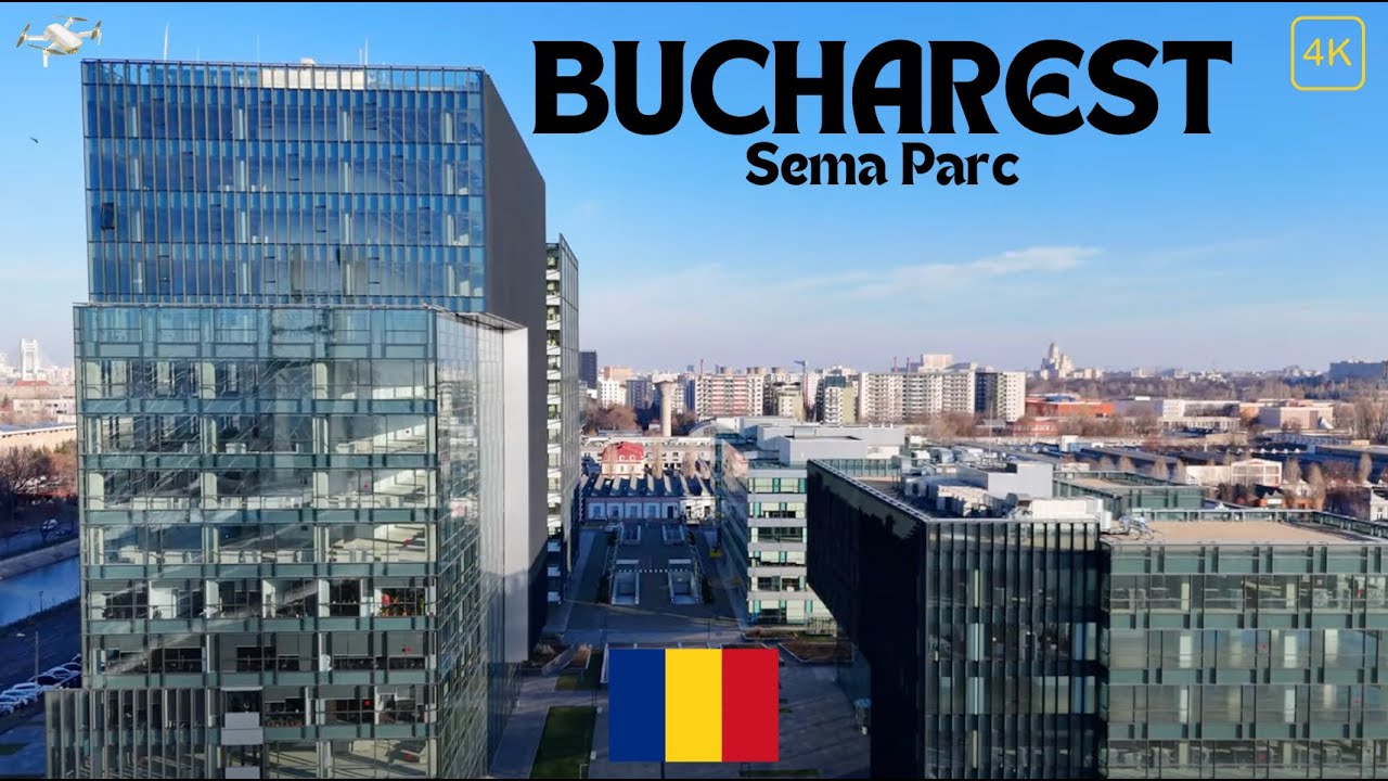 4K Bucharest Romania | Cladirile de birouri | SEMA Parc Bucuresti ...
