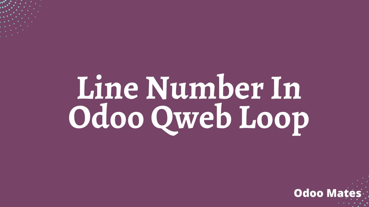 How To Add Line Number In Odoo Qweb Report Line Number Inside For Loop Youtube