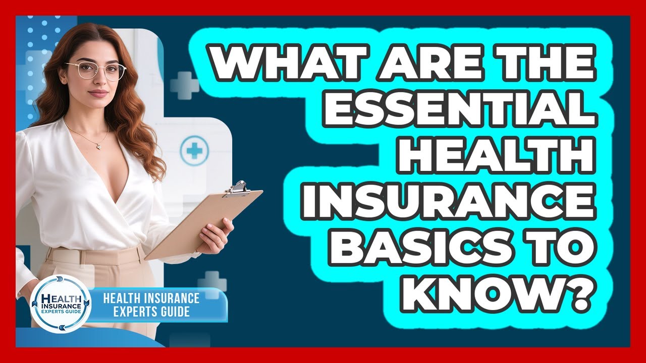 What Are The Essential Health Insurance Basics To Know? - Health ...