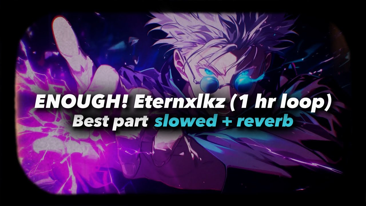 Eternxlkz - ENOUGH! - (slowed + reverb) 1 Hour loop - Only Best part ...