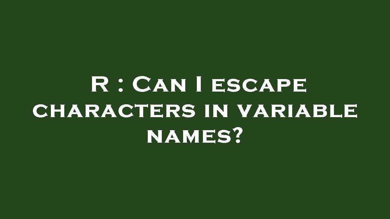R Can I Escape Characters In Variable Names YouTube R Can I Escape Characters In Variable Names YouTube