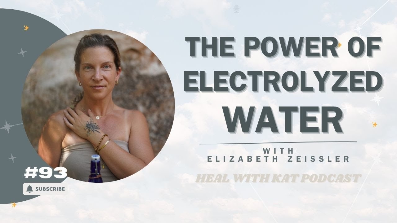 #93 Sacred Hydration: Electrolyzed Water & Vital Energy with Elizabeth ...
