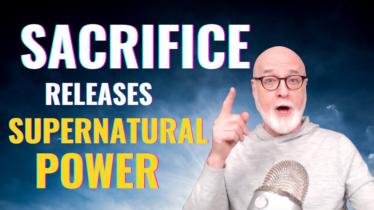 Sacrifice Releases Supernatural Power - The Importance of Prayer and ...