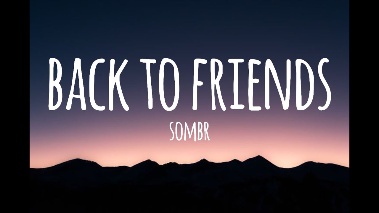 Sombr – Back to Friends [Lyrics] - YouTube