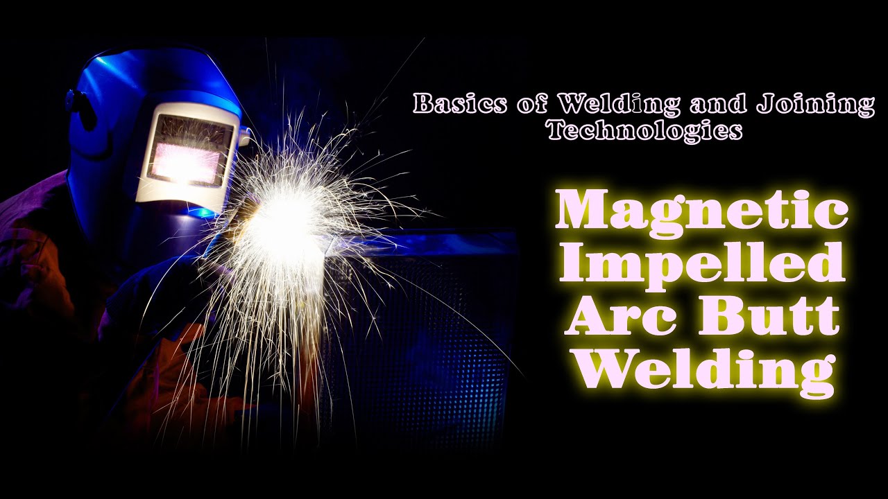 Basics of Welding and Joining Technologies-Magnetic Impelled Arc Butt ...