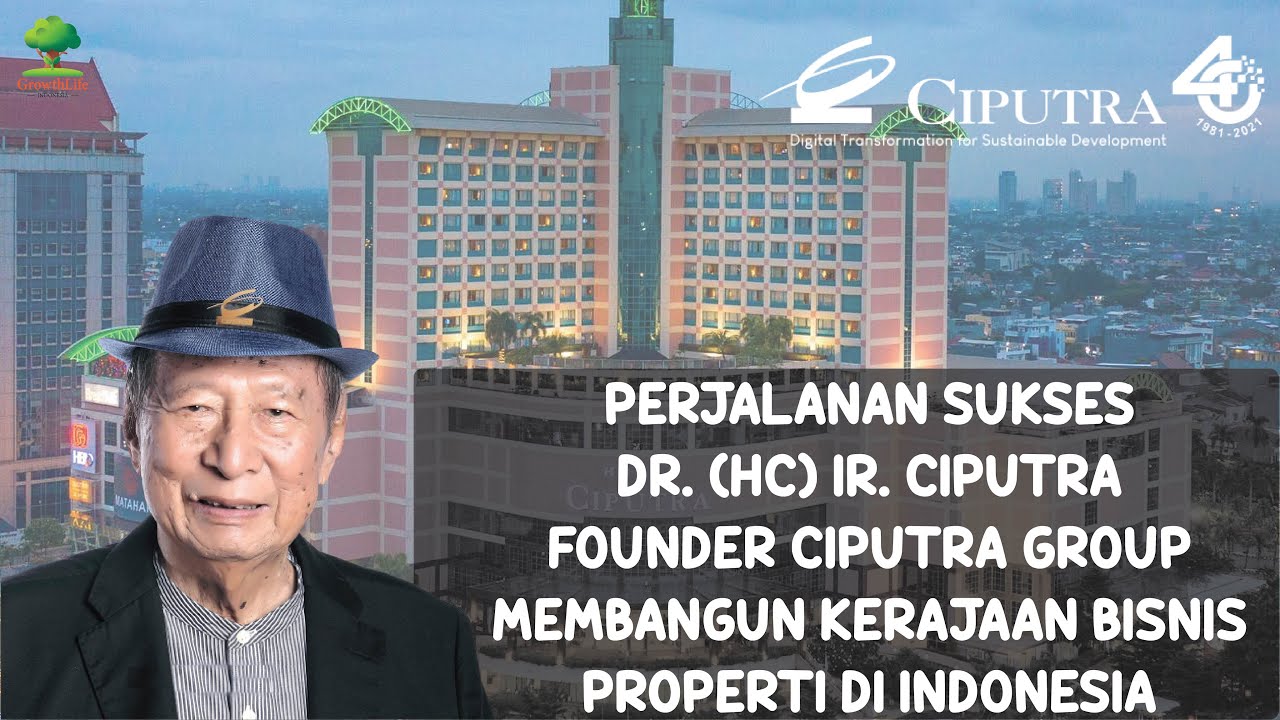 Perjalanan Sukses Dr. Ir. CIPUTRA Founder Ciputra Group [GrowthLife ...