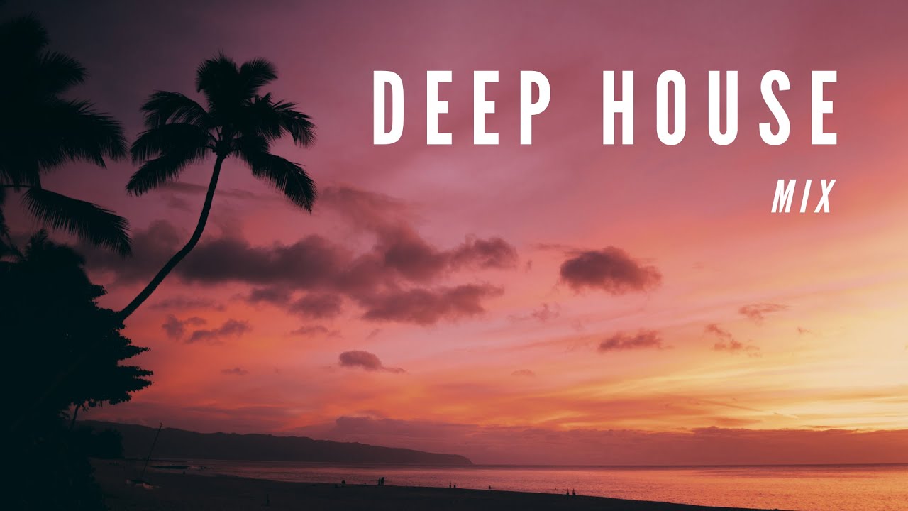 Chill Deep House Mix • Organic, Deep, Tropical House Chill Music Mix ...