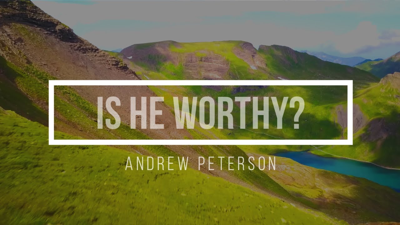 🔴 IS HE WORTHY? (with Lyrics) Andrew Peterson - YouTube
