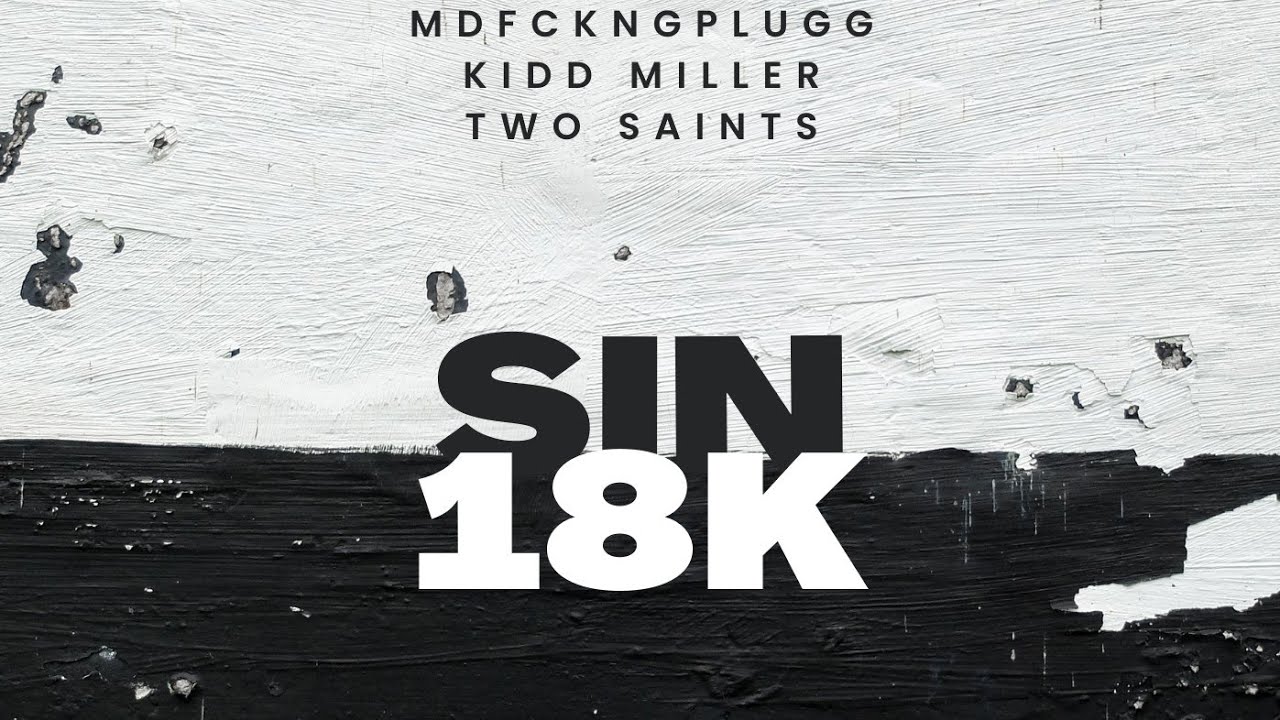 SIN 18K REMIXX // MDFCKNGPLUGG // KIDD MILLER // TWO SAINTS - YouTube