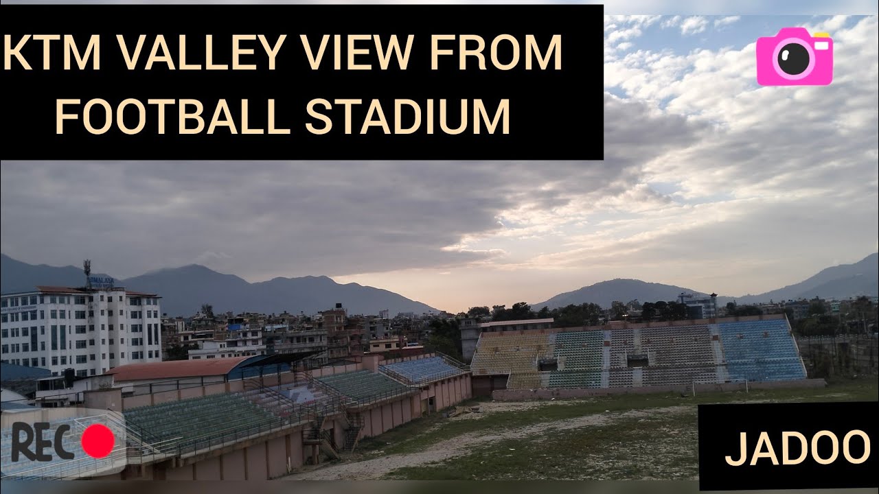 FOOTBALL STADIUM BAT KTM KO VIEW DAYKHDA SARAI RAMRO DAYKHIYO. RW YA NI ...
