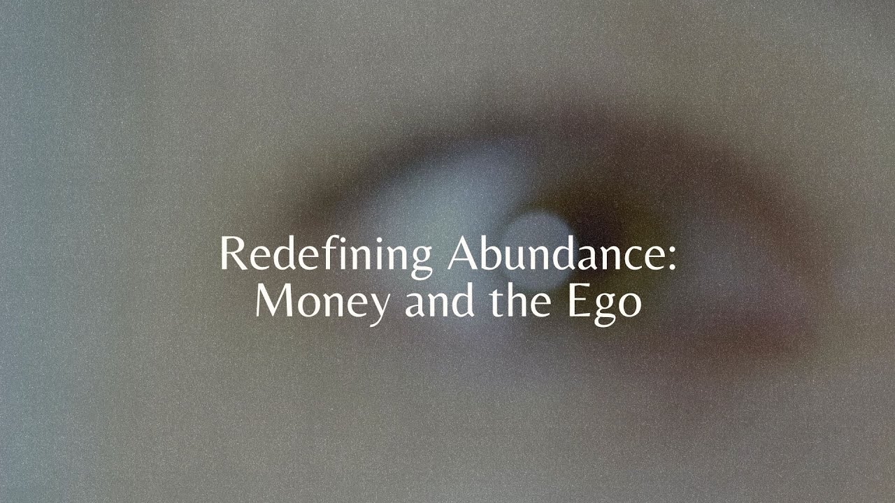 Redefining Abundance Money and Ego - YouTube