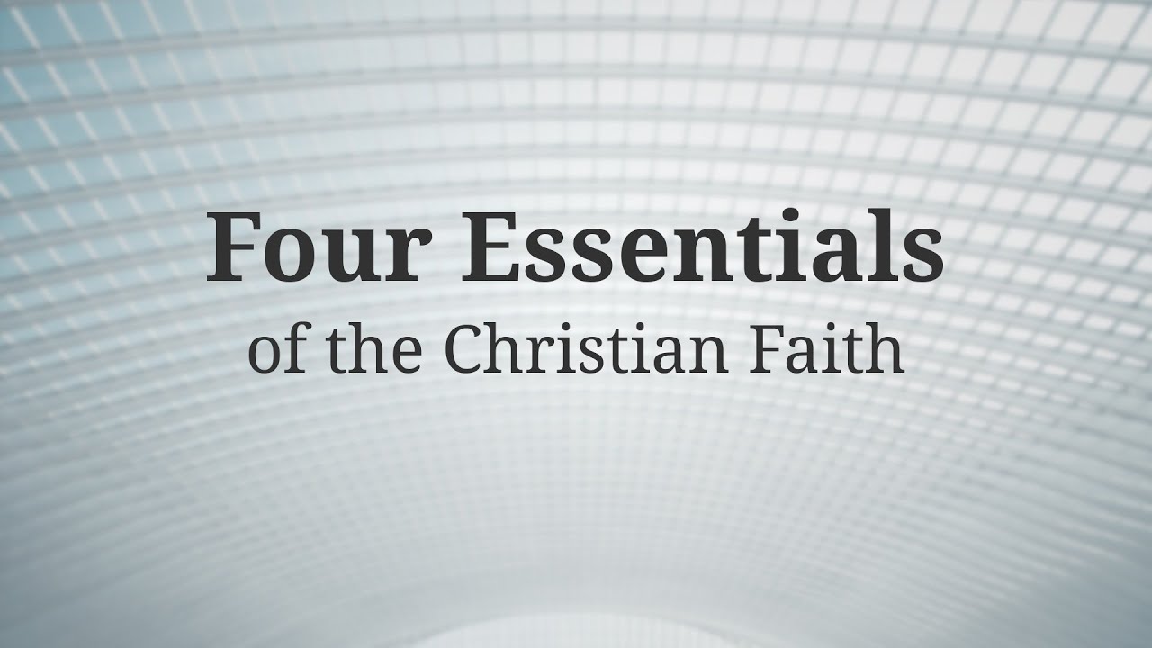 Four Essentials of the Christian Faith - YouTube