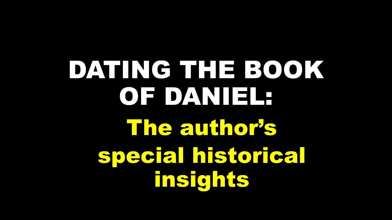 Dating the Book of Daniel: Historical Insights of the Author - YouTube