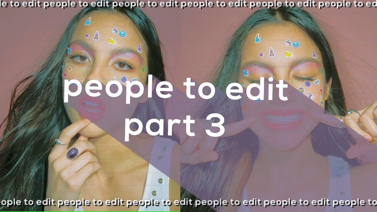 people to edit pt 3 - YouTube
