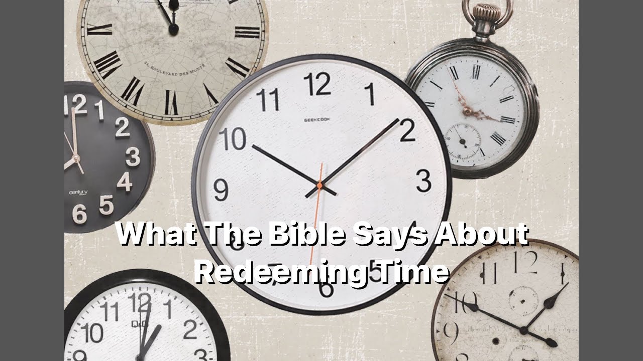 What The Bible Says About Redeeming Time - YouTube
