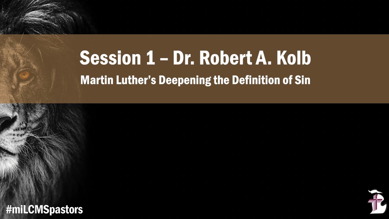 Session 1 – Dr. Robert A. Kolb – Martin Luther’s Deepening the ...