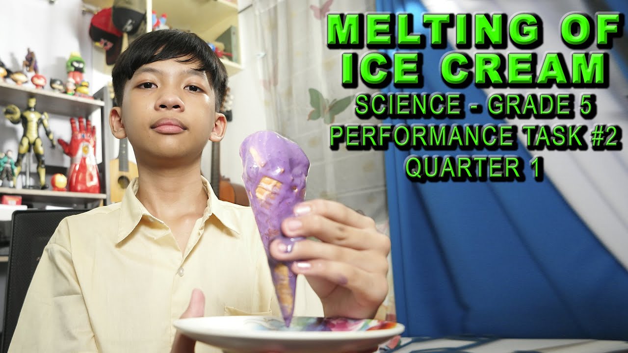 Melting of Ice Cream - Science, Grade 5, Performance Task #2, Quarter 1 ...