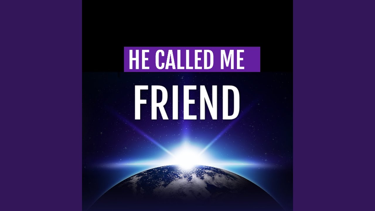 He Called Me Friend - YouTube