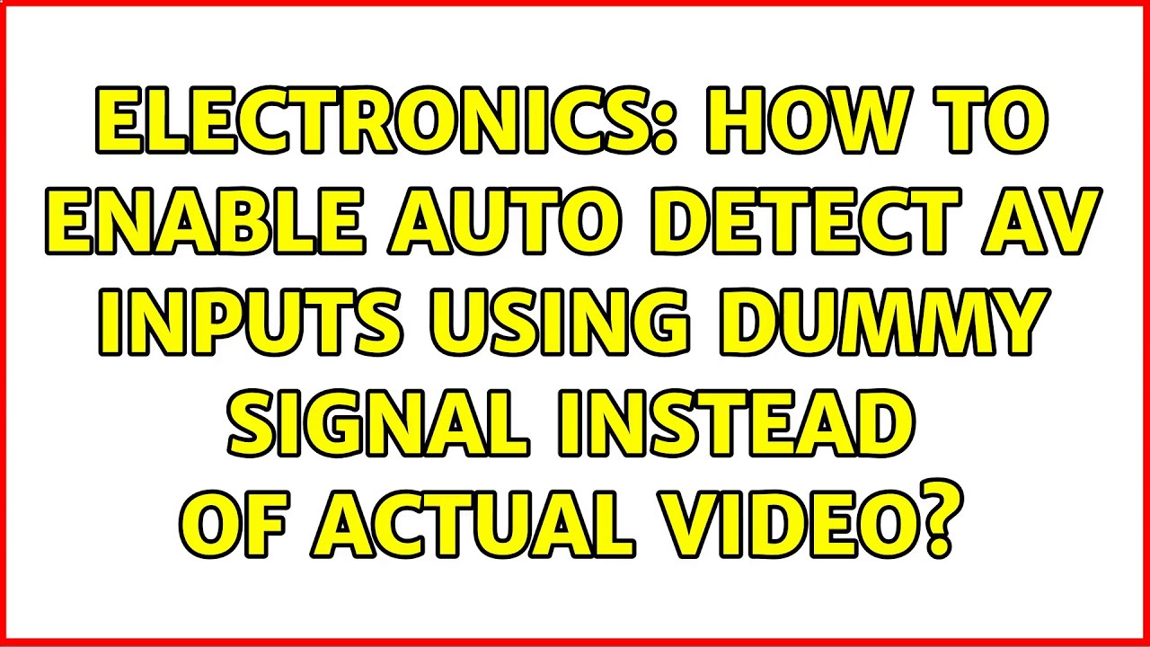 Electronics: How to enable auto detect AV inputs using dummy signal ...