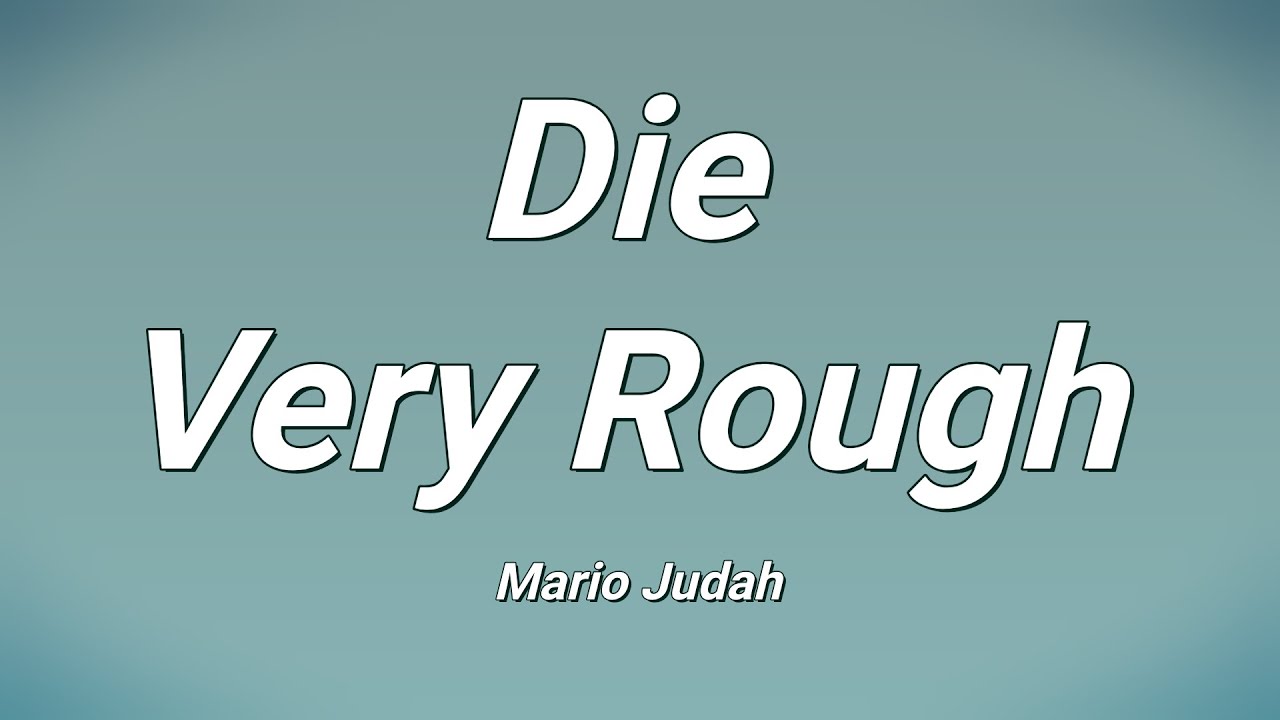 Mario Judah - Die Very Rough (Lyrics) - YouTube