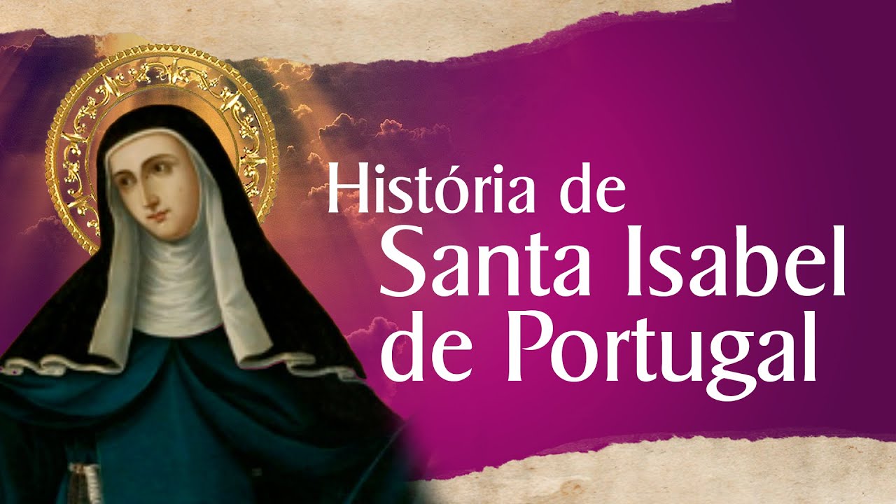 História de Santa Isabel de Portugal | Santo do Dia - 04/07 - YouTube