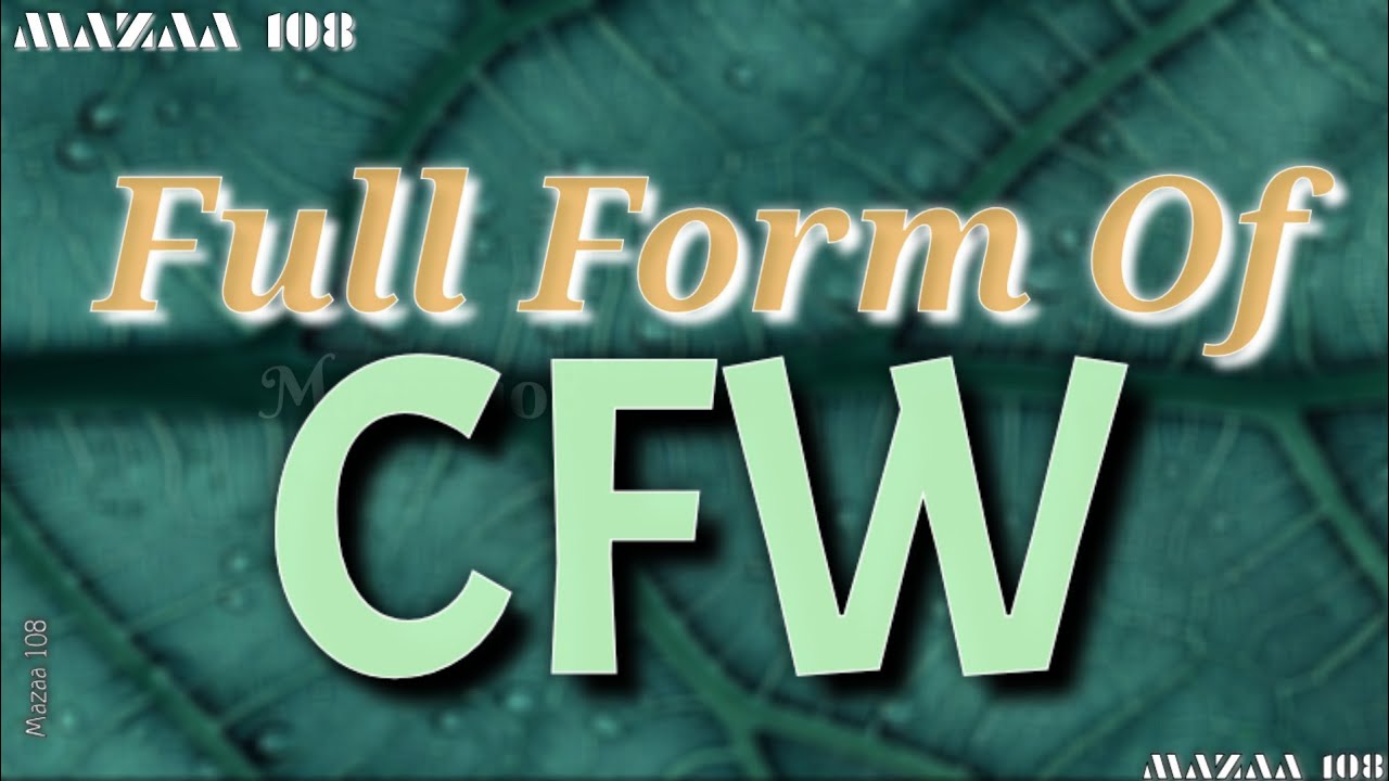 Full Form of CFW | CFW full form | full form CFW | CFW means | CFW ...