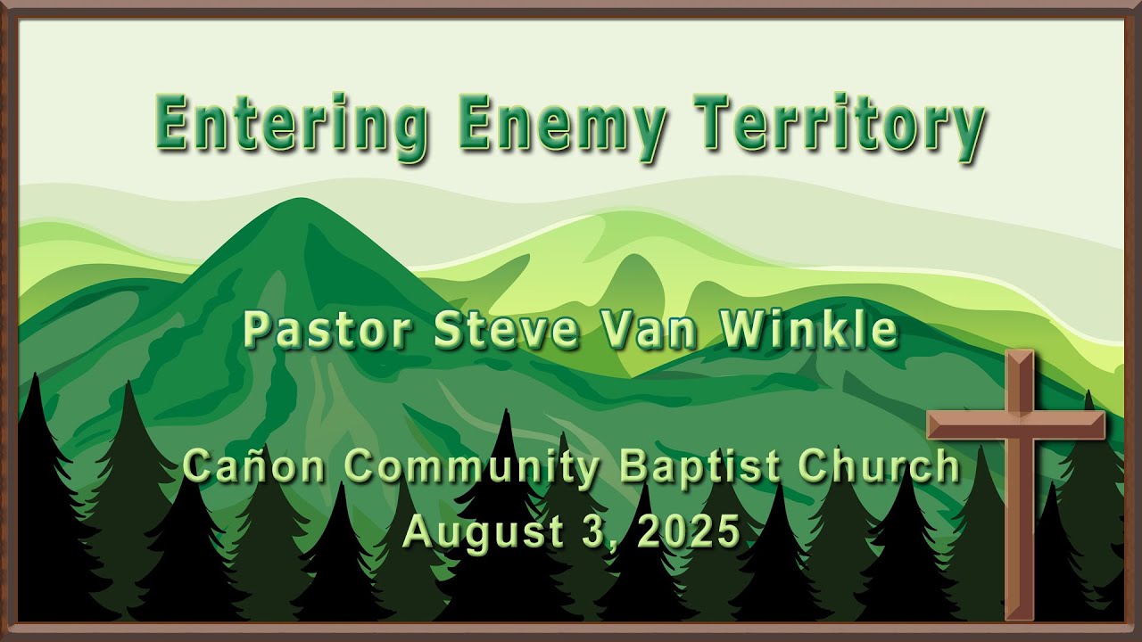 Entering Enemy Territory - Pastor Steve Van Winkle - CCBC August 3 ...