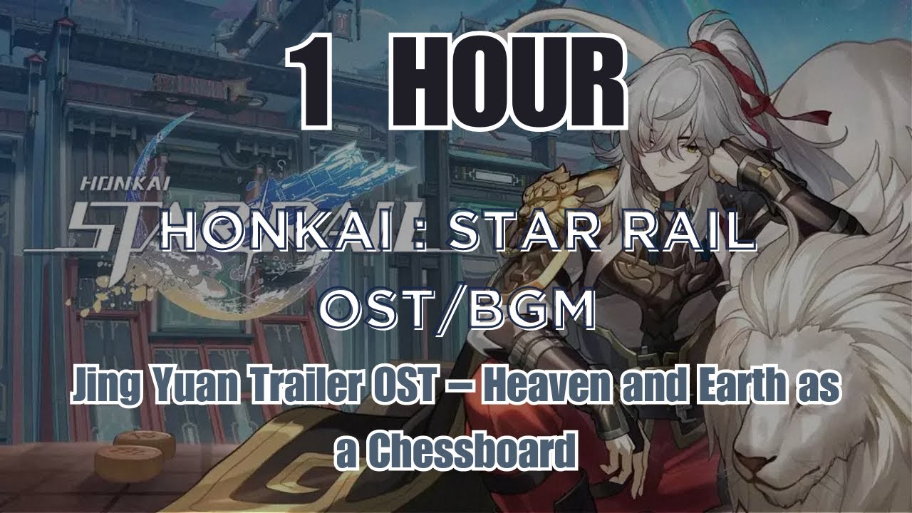 Honkai Star Rail Bgm Ost Jing Yuan Trailer Ost Heaven And Earth As A Chessboard Theme 1