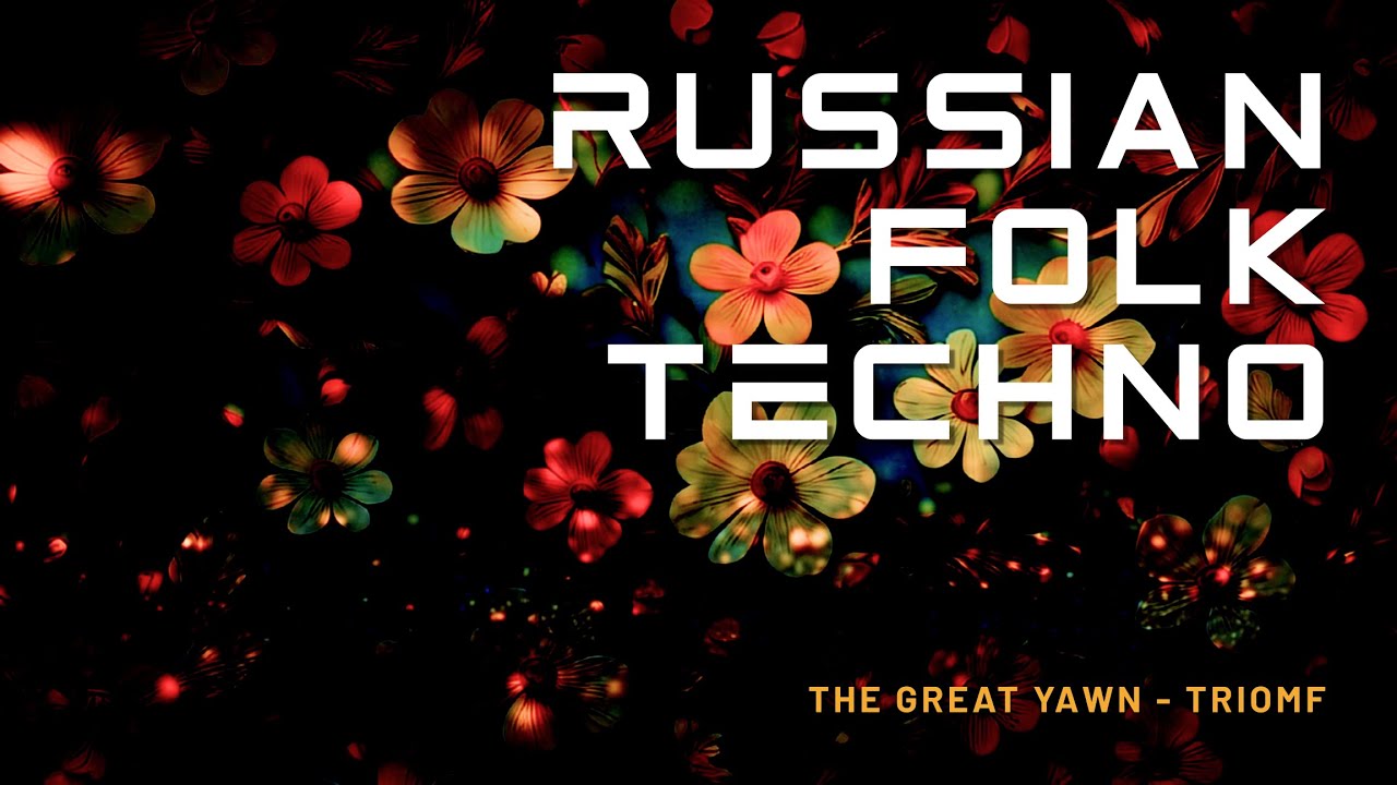 The Great Yawn - Triomf // Russian Folk Techno [Melodic Techno, Psy ...