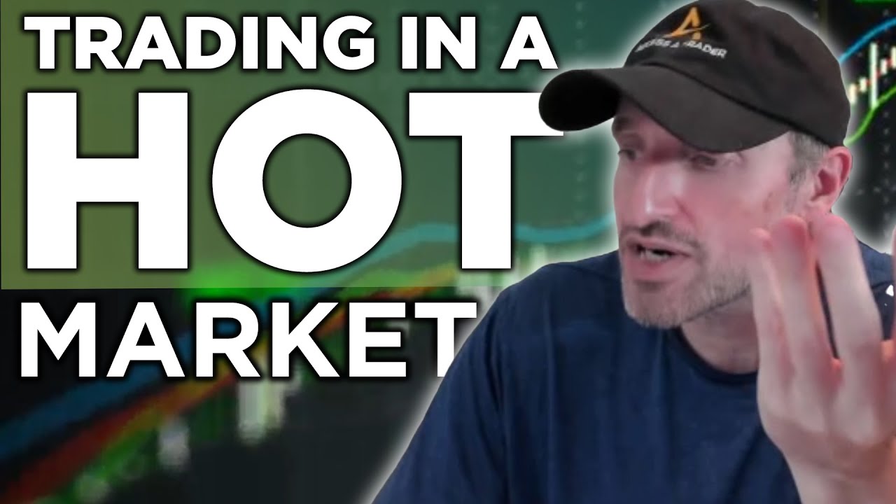 How To Trade In A Hot Market | Day Trading Strategies - YouTube