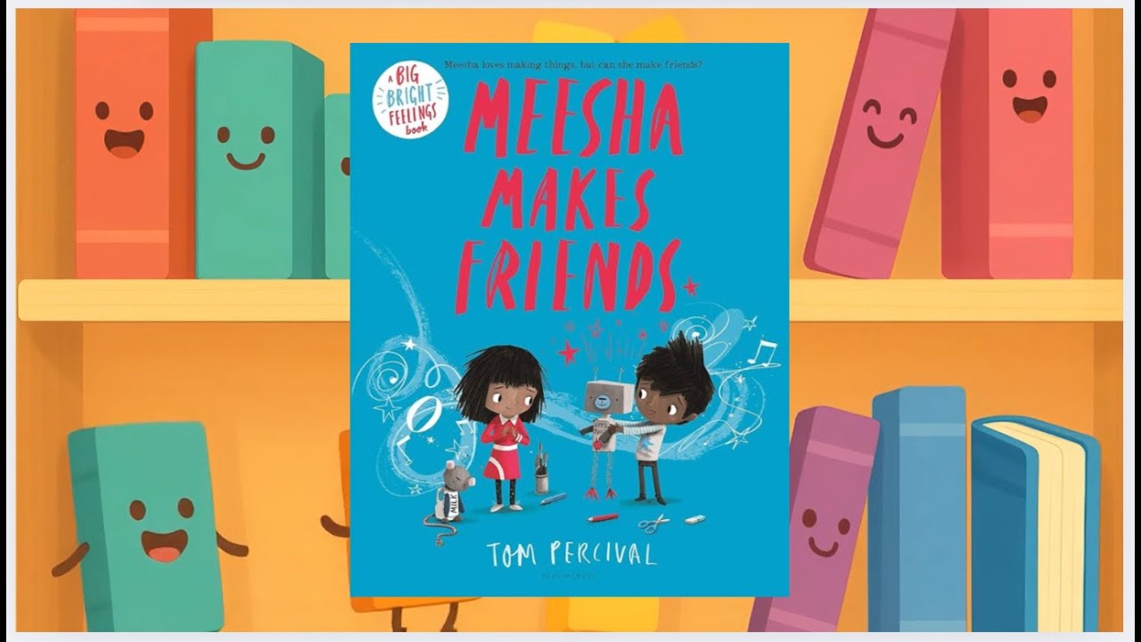 Meesha Makes Friends by Tom Percival - A Big Bright Feelings Book READ ...