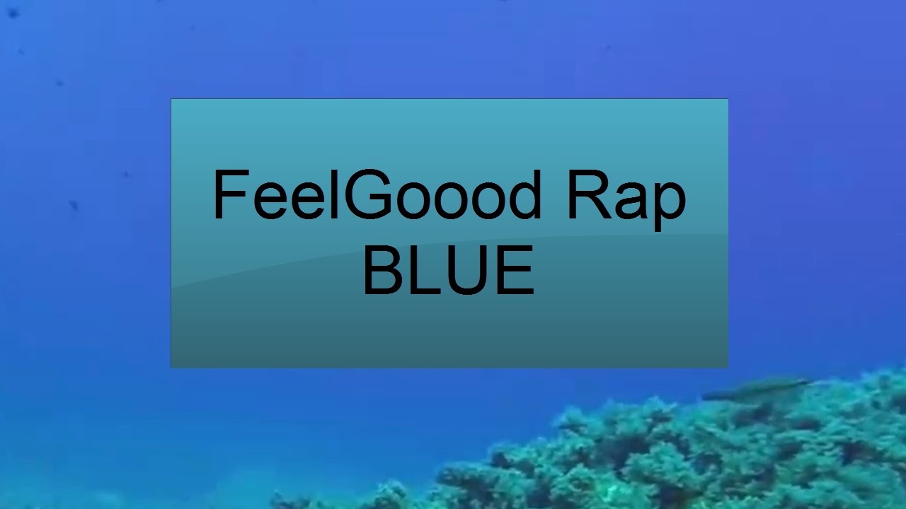 FeelGoood Rap - BLUE - moving up emotional scale by RAPping out! - YouTube