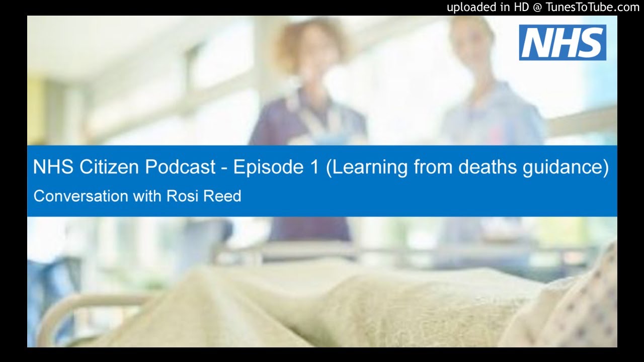 NHS Citizen Podcast - Episode 1 (Learning from deaths guidance launch ...