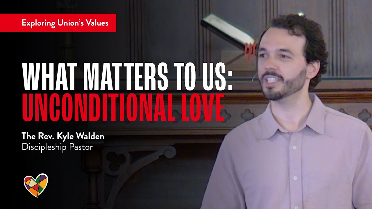 "What Matters to Us: Unconditional Love" | Exploring Union's Values ...