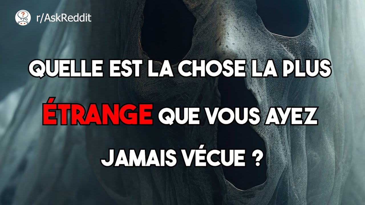 Quelle est la chose la plus ÉTRANGE que vous ayez jamais vécue ? - YouTube