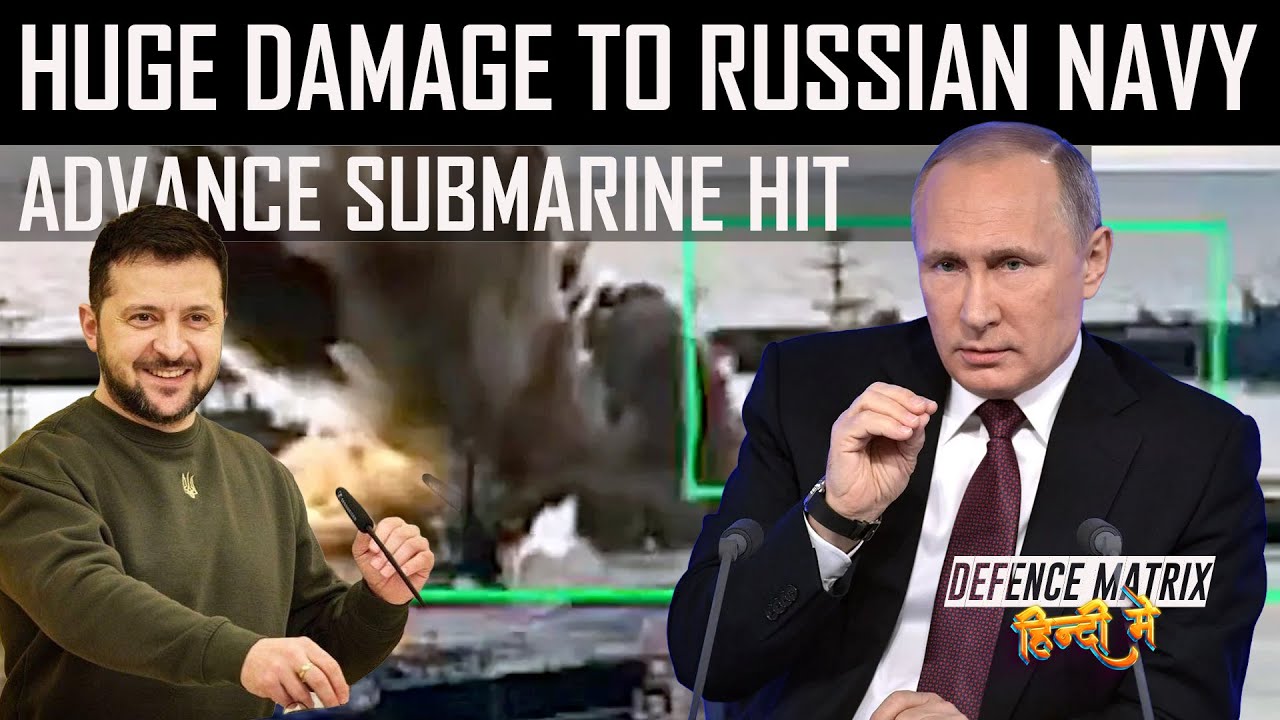 Huge Damage to the Russian navy | Advance submarine hit by Ukraine ...