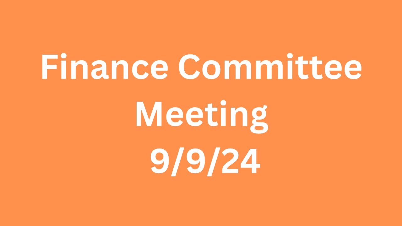 Finance Committee Meeting September 9th 2024 - YouTube