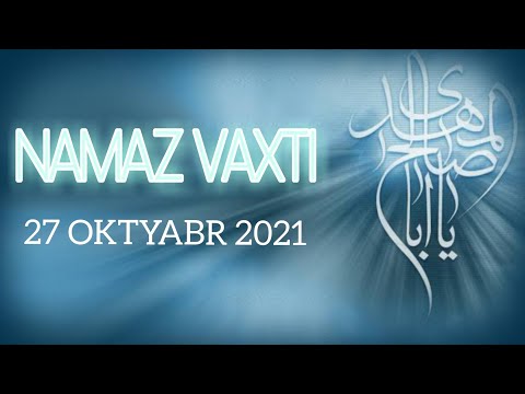 27 Oktyabr Namaz Vaxtlari 2021 Azan Vaxtı