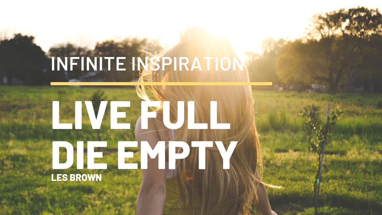 INFINITE INSPIRATION - LES BROWN - LIVE FULL DIE EMPTY - YouTube