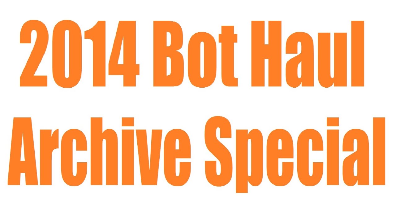 2014 Bot Haul Archive Special - YouTube