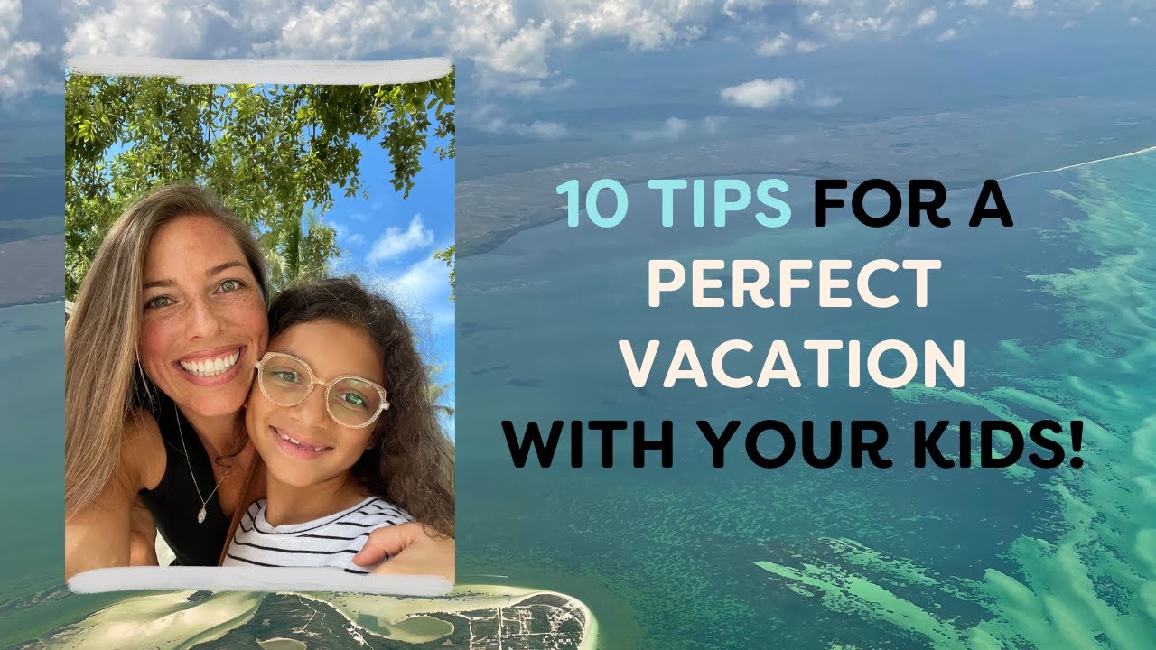 How To Have An Enjoyable Vacation With Your Kids | 10 Tips For A ...