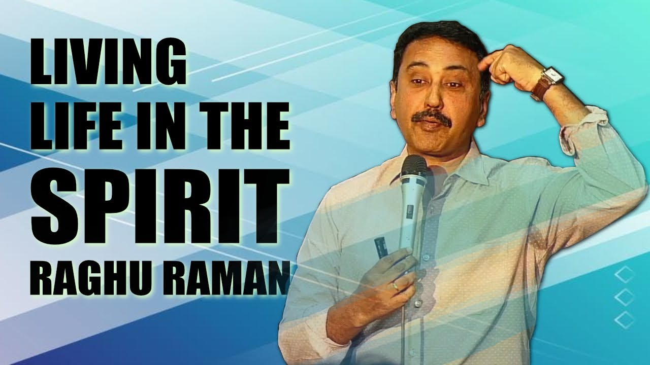 Living a Life in the Spirit - Br. Raghu Raman (LOGOS) - YouTube