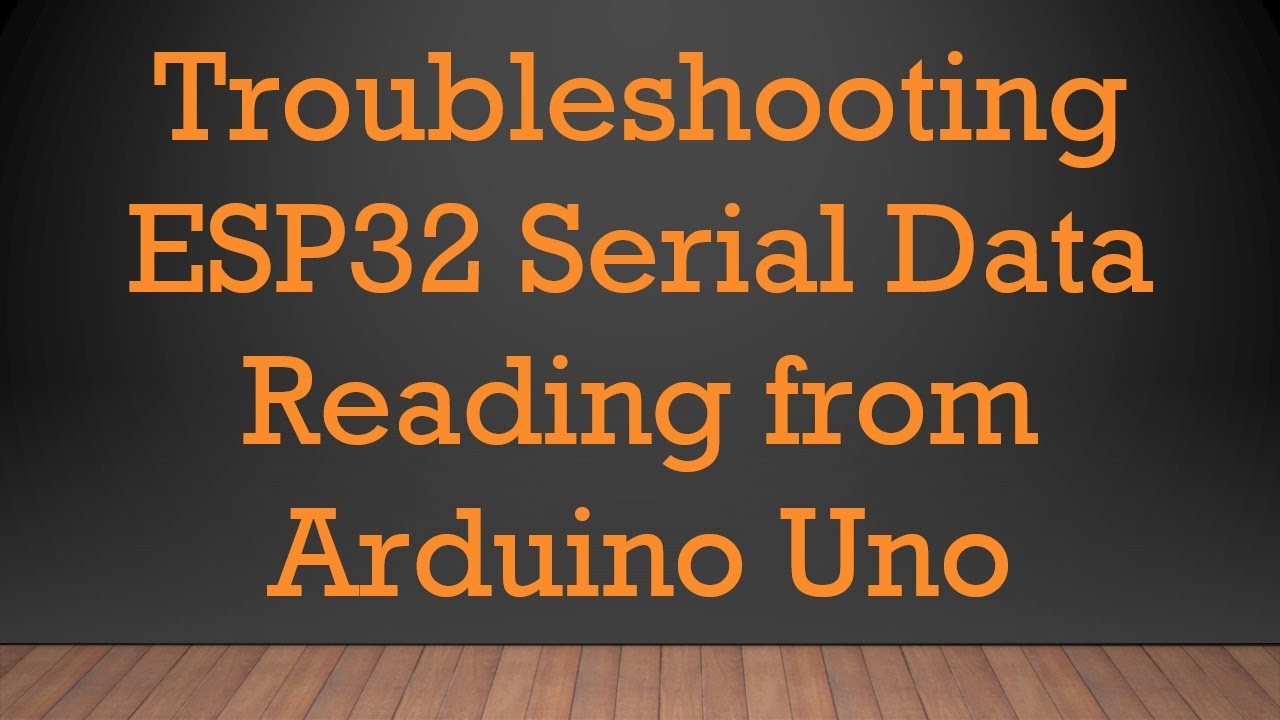 Troubleshooting Esp32 Serial Data Reading From Arduino Uno Youtube 8883